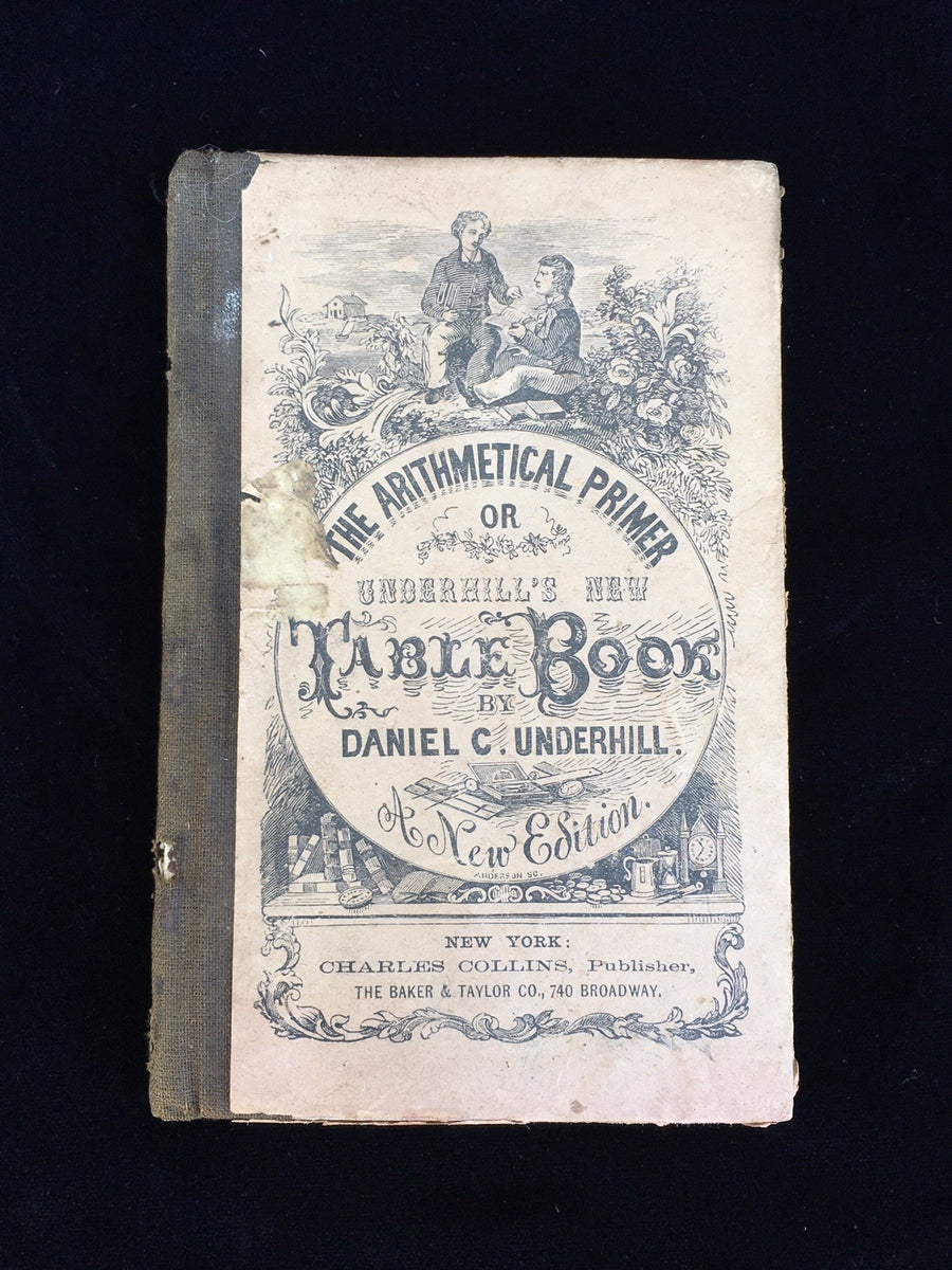 The Arithmatical Primer or Underhill's New Table Book by Daniel C. Und ...